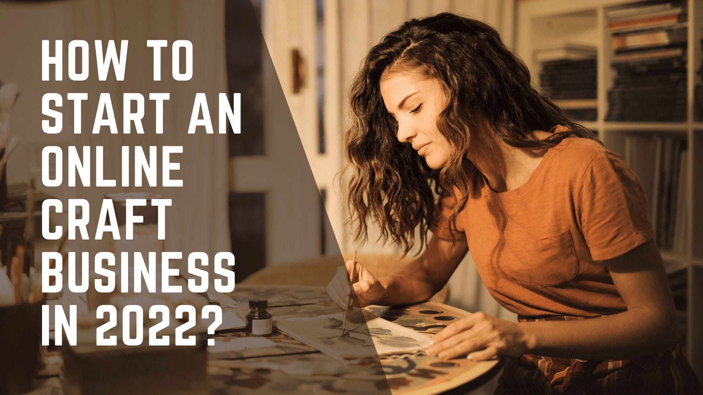 How To Start An Online Craft Business In 2022? 8 Steps To Launch Your ...