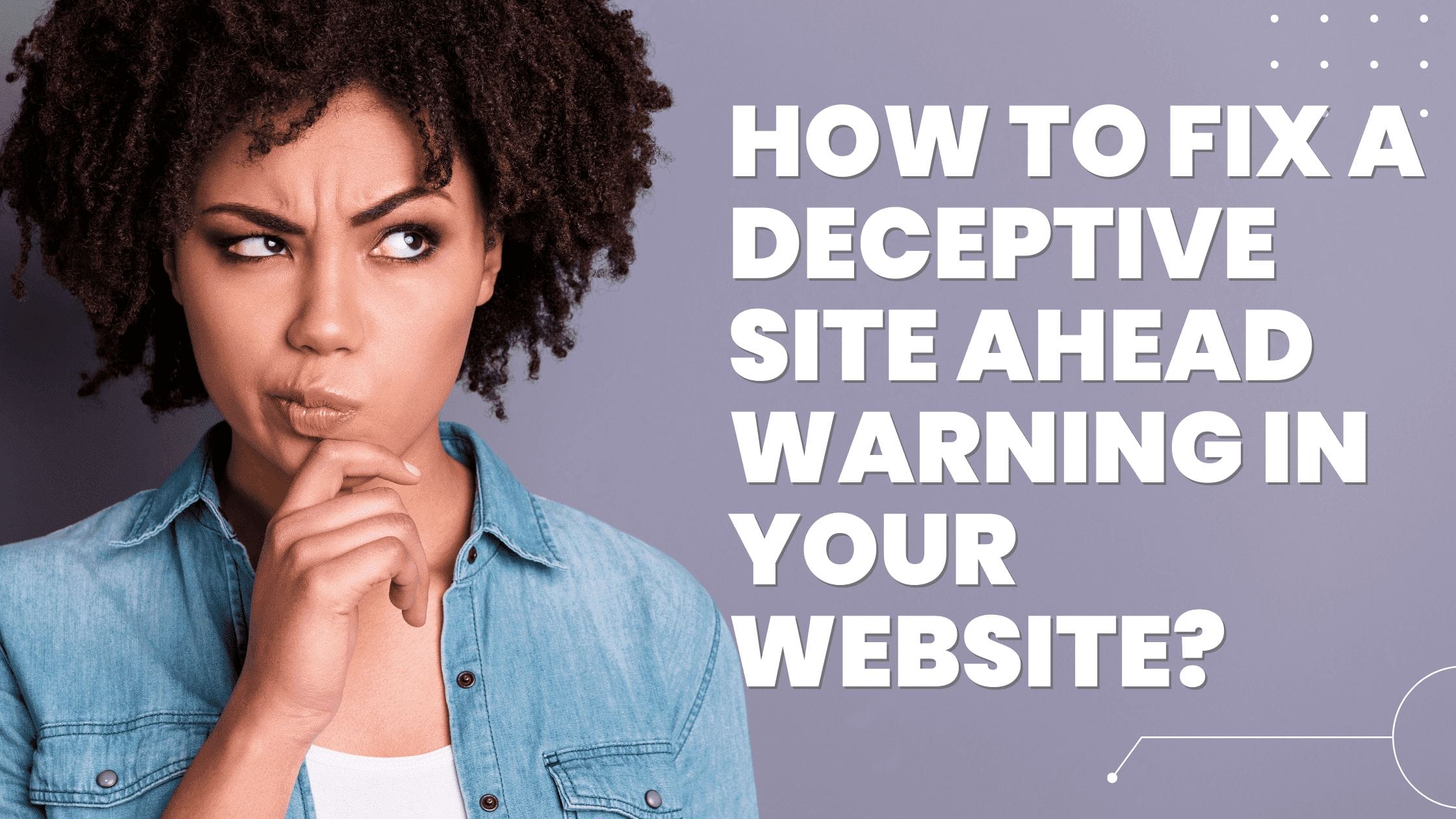 How To Fix A Deceptive Site Ahead Warning In Your Website? - Webstod.com